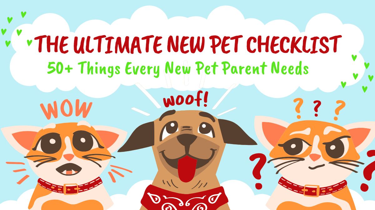 The Ultimate New Pet Checklist: 50+ Things Every Pet Parent Needs ...